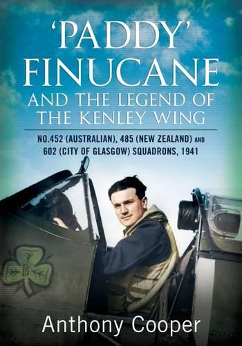 Paddy Finucane and the Legend of the Kenley Wing - Anthony Cooper