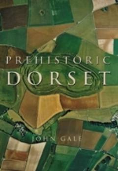 Prehistoric Dorset - John Gale