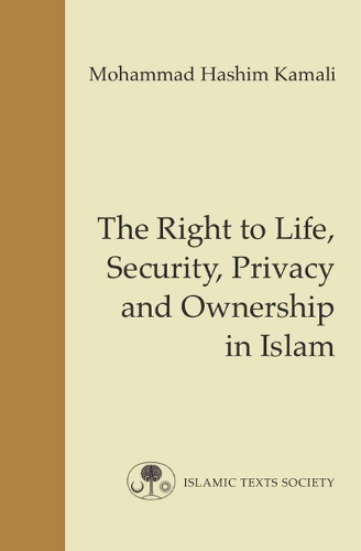 The Right to Life, Security, Privacy and Ownership in Islam - M. H. Kamali