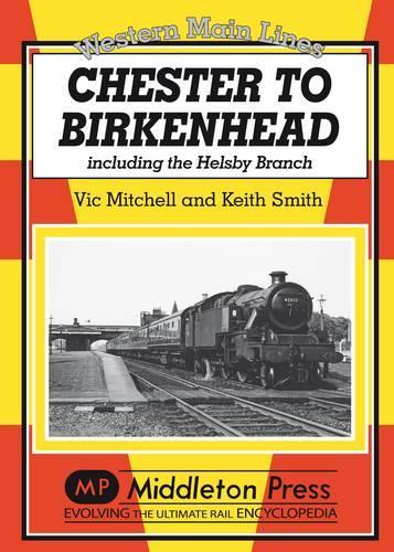 Chester to Birkenhead - Vic Mitchell, Prof. Keith Smith