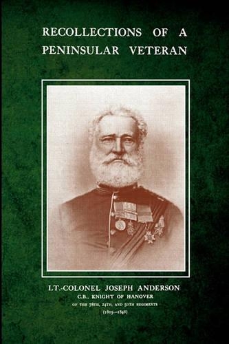 Recollections of A Peninsular Veteran - Lt-Colonel Joseph Anderson