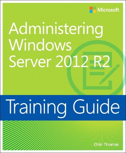 Administering Windows Server (R) 2012 R2 - Orin Thomas
