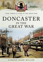 Doncaster in the Great War - Symeon Mark Waller