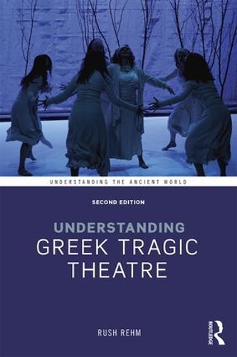 Understanding Greek Tragic Theatre - USA) Rush (Stanford University Rehm