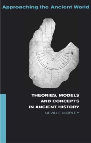 Theories, Models and Concepts in Ancient History - Neville Morley