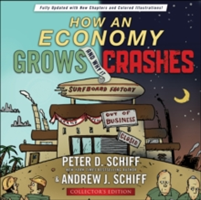 How an Economy Grows and Why It Crashes - Peter D. Schiff, Andrew J. Schiff
