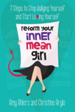 Reform Your Inner Mean Girl - Amy Ahlers, Christine Arylo