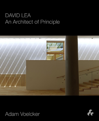 David Lea: An Architect of Principle - Adam Voelcker