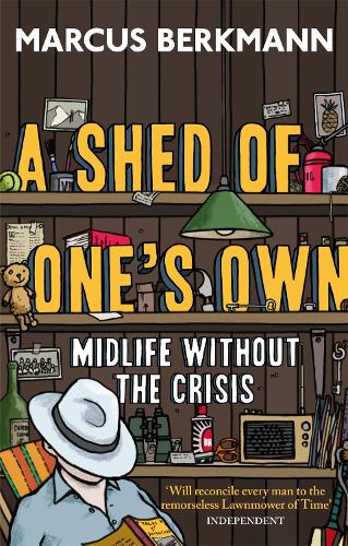 A Shed Of One's Own - Marcus Berkmann