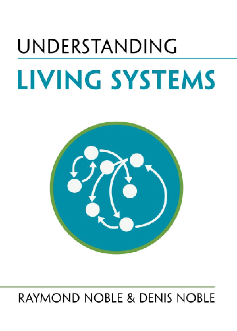 Understanding Living Systems - Raymond Noble, Denis Noble