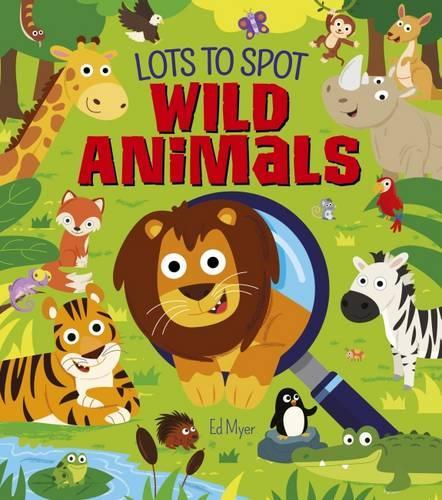 Lots to Spot: Wild Animals - Ed Myer