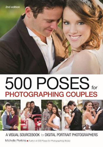 500 Poses For Photographing Couples: A Visual Sourcebook For Digital ...