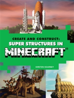 Create and Construct: Super Structures in MINECRAFT - Kirsten Kearney ...