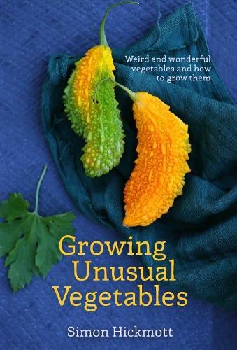 Growing Unusual Vegetables - Simon Hickmott