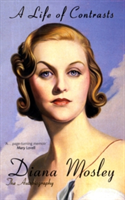 A Life of Contrasts - Diana Mitford (Lady Mosley), Selina Hastings