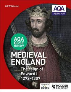 AQA GCSE History: Medieval England - the Reign of Edward I 1272-1307 ...