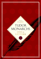 Tudor Monarchs - Andrea Clarke