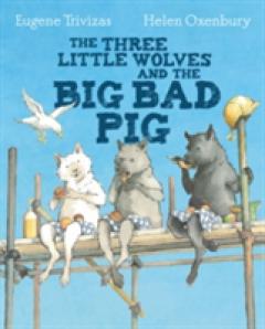 Three Little Wolves And The Big Bad Pig - Eugene Trivizas