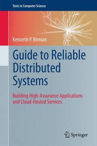 Guide to Reliable Distributed Systems - Amy Elser, Kenneth P. Birman