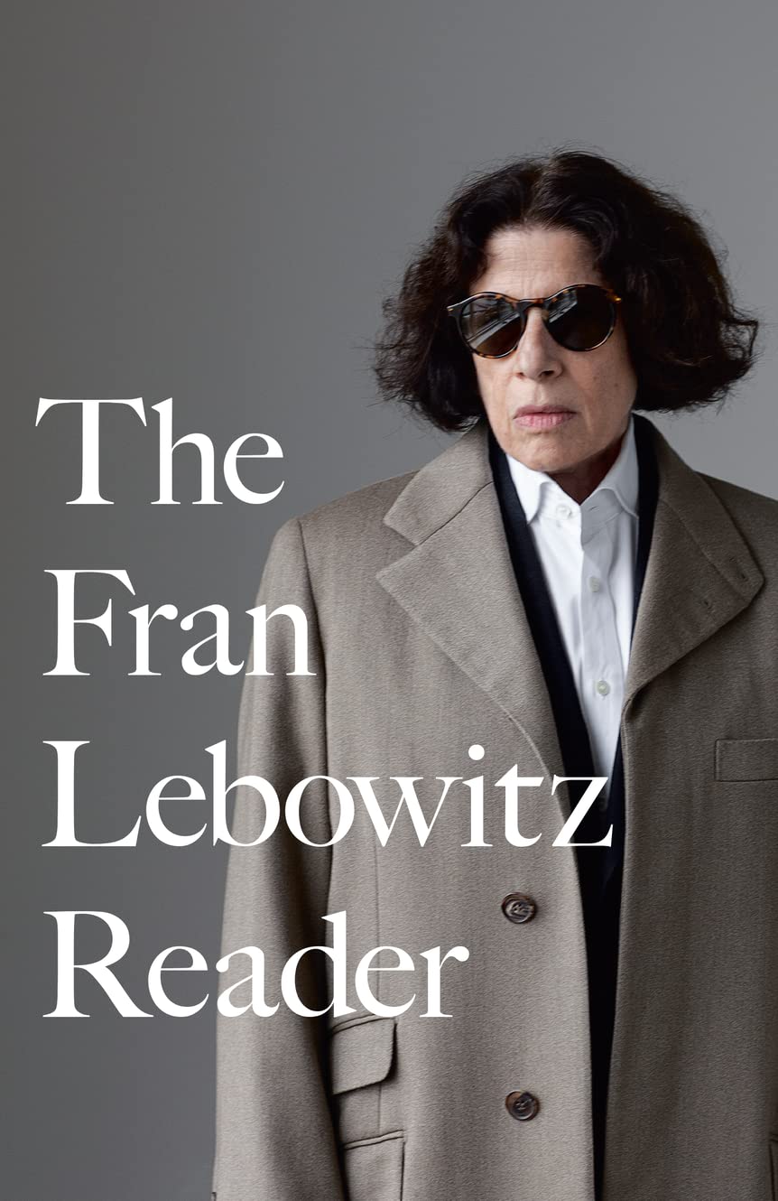 The Fran Lebowitz Reader - Fran Lebowitz The Fran Lebowitz Reader - Fran Lebowitz
