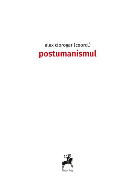 Postumanismul - Alex Ciorogar