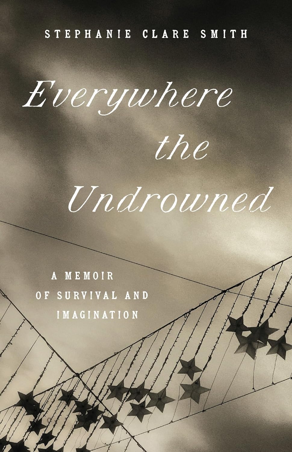 Everywhere the Undrowned - Stephanie Clare Smith