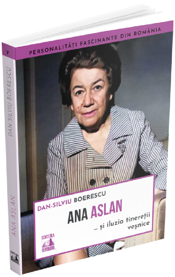 Ana Aslan si iluzia tineretii vesnice - Dan-Silviu Boerescu