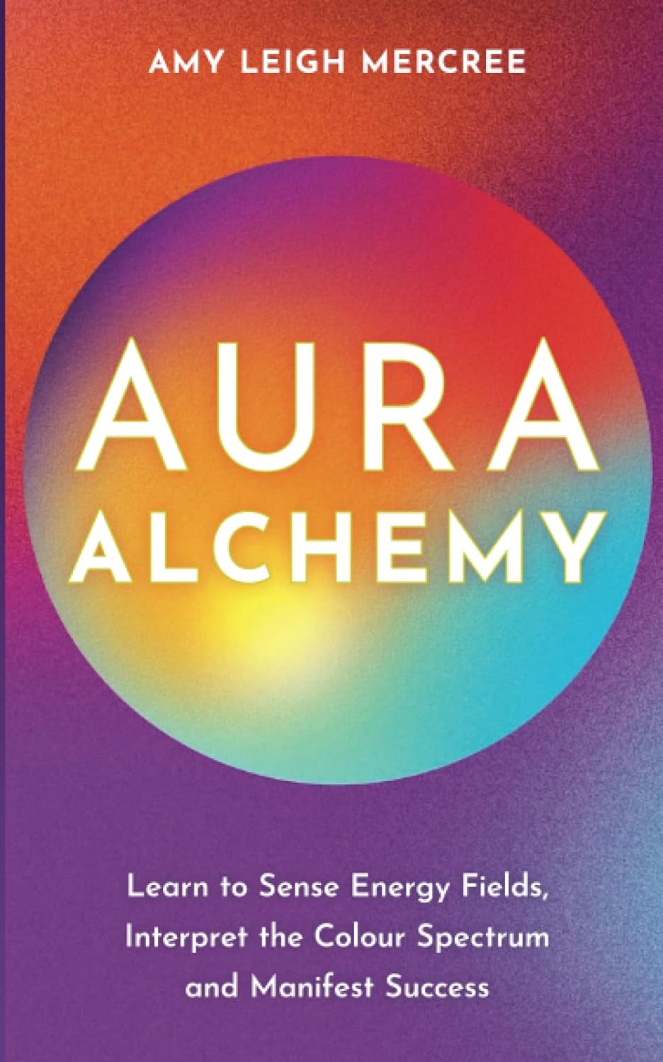 Aura Alchemy - Amy Leigh Mercree