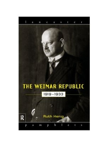 The Weimar Republic, 1919-33 - Ruth Henig