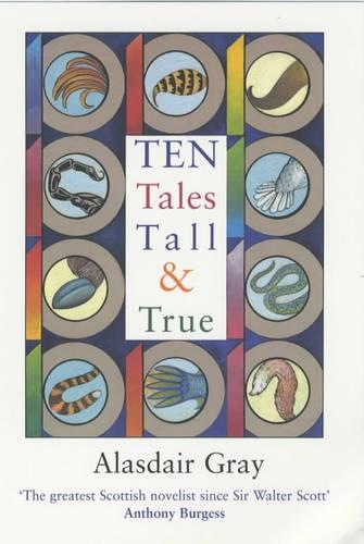 Ten Tales Tall And True - Alasdair Gray