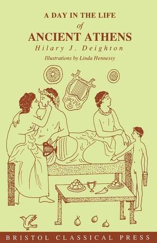 A Day In The Life Of Ancient Athens - Hilary J. Deighton
