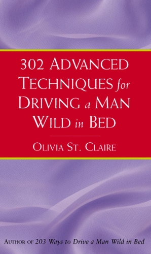 302 Advanced Techniques For Driving A Man Wild In Bed - Olivia St.Claire