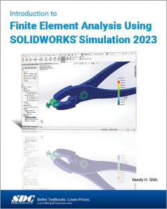 Introduction to Finite Element Analysis Using SOLIDWORKS Simulation 2023 - Randy H. Shih