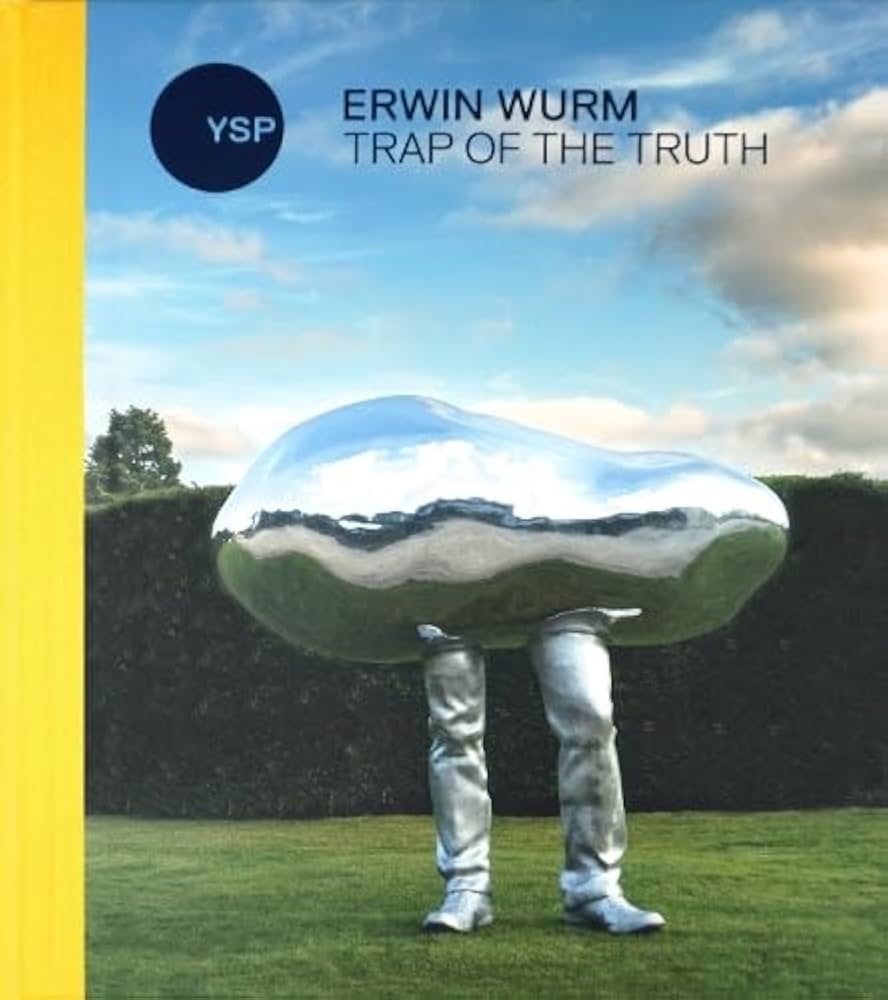 Erwin Wurm: Trap of the Truth - Clare Lilley