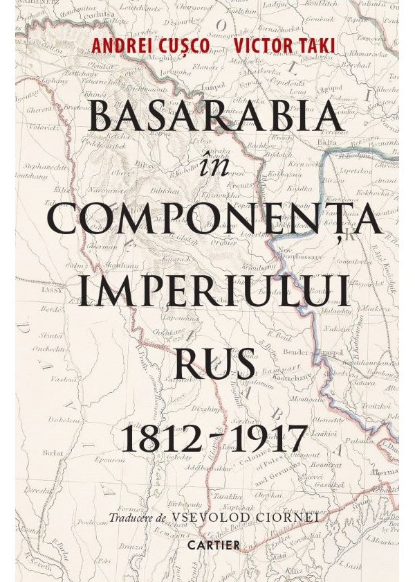 Basarabia in componenta Imperiului Rus - Andrei Cusco, Victor Taki