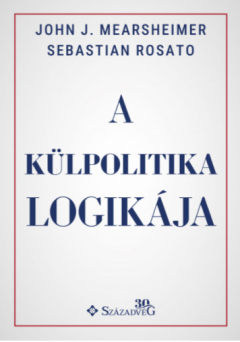 A kulpolitika logikaja - John J. Mearsheimer, Sebastian Rosato