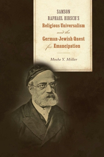 Samson Raphael Hirsch's Religious Universalism and the German-Jewish ...