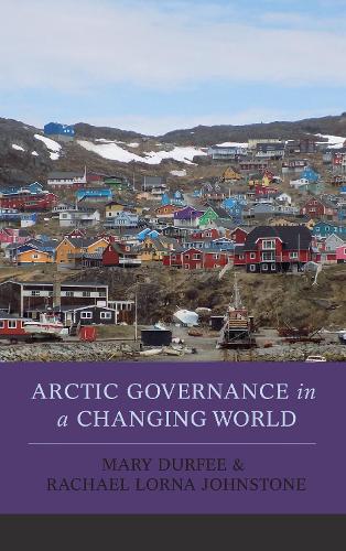 Arctic Governance in a Changing World - Mary Durfee, Rachael Lorna ...
