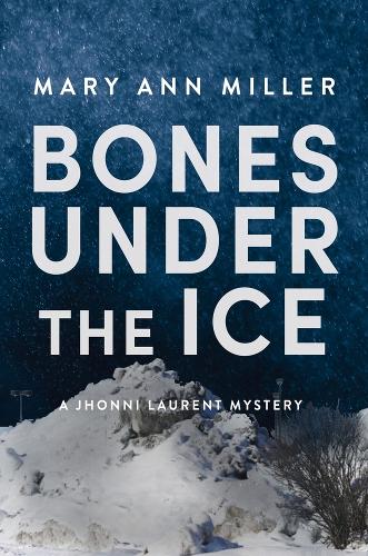 Bones Under the Ice - Mary Ann Miller