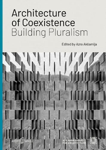 Architecture of Coexistence: Building Pluralism - Mohammad al-Asad, Ali ...