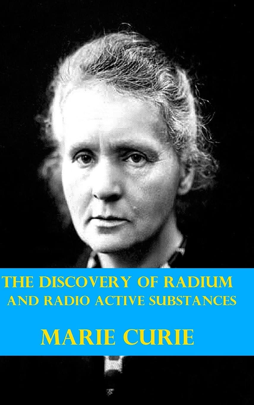 The Discovery of Radium and Radio Active Substances by Marie Curie ...