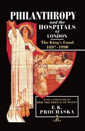 Philanthropy And The Hospitals Of London - F.K. Prochaska