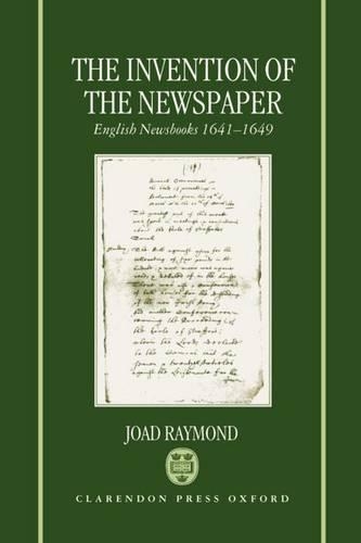 The Invention Of The Newspaper - Joad Raymond
