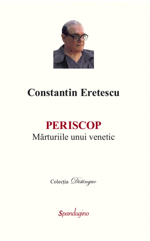 Periscop. Marturiile unui venetic - Constantin Eretescu Periscop. Marturiile unui venetic - Constantin Eretescu
