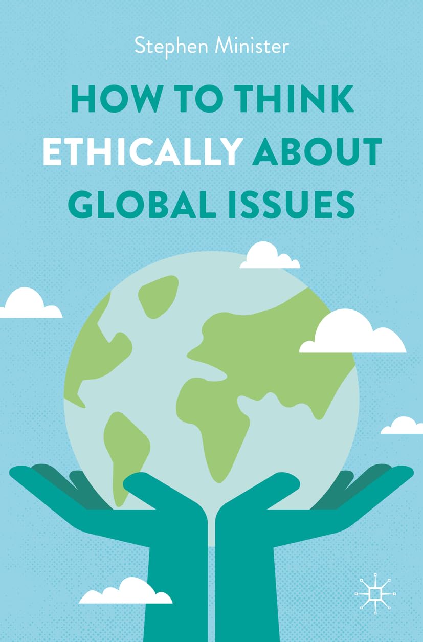 How to Think Ethically About Global Issues - Stephen Minister