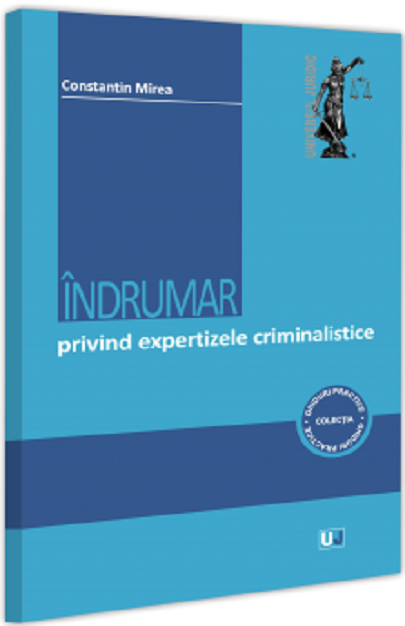 Indrumar privind expertizele criminalistice - Constantin Mirea