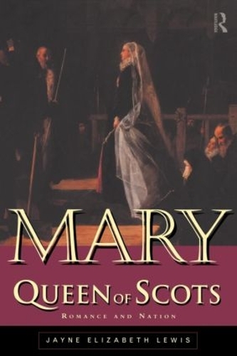 Mary Queen Of Scots - Jayne Elizabeth Lewis