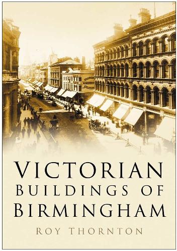 Victorian Buildings Of Birmingham - Roy Thornton