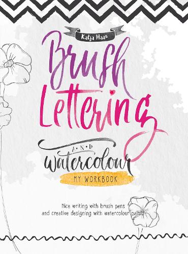 BRUSH LETTERING & WATERCOLOUR MY WORKBOO - KATJA HAAS