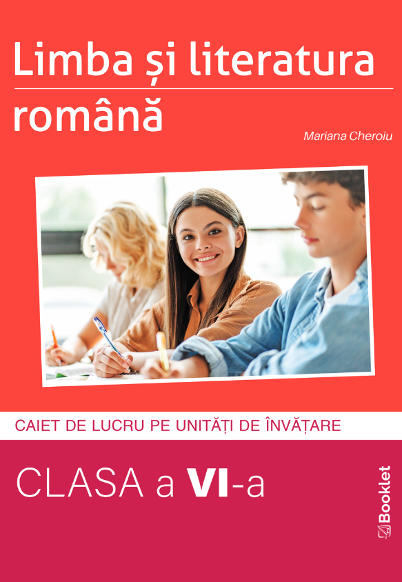 Limba si literatura romana - caiet de lucru structurat pe unitati pentru clasa a VI-a - Mariana ...